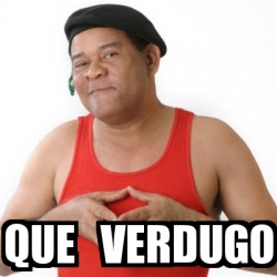 Meme Personalizado - Que verdugo - 30641097
