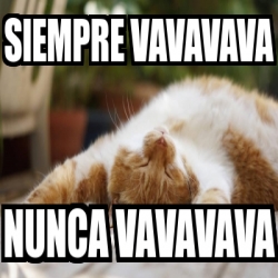 Meme Personalizado - Siempre vavavava Nunca vavavava - 30657135