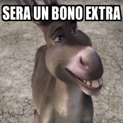 Meme Personalizado - sera un bono extra - 30662608