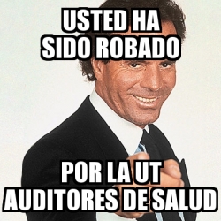 Meme Julio Iglesias - Usted ha sido robado Por la UT Auditores de Salud - 30664096