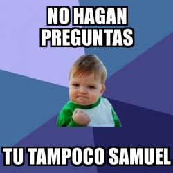 Meme Bebe Exitoso - no hagan preguntas tu tampoco samuel - 30664478