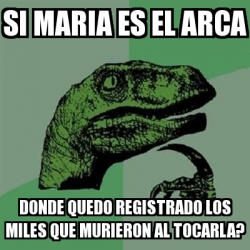 Meme Filosoraptor - Si maria es el arca donde quedo registrado los ...