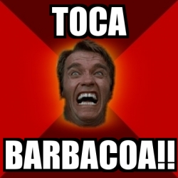 Meme Arnold - toca barbacoa!! - 30670637