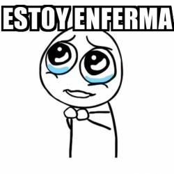 Meme Por favor - Estoy enferma - 30698770