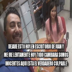 Meme Personalizado - dejare esto hoy en escritorio de juan y me ire ...