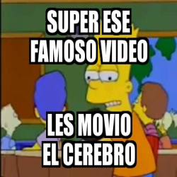Meme Personalizado - Super ese famoso video Les movio el cerebro - 30075719