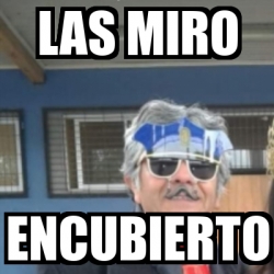 Meme Personalizado - Las miro Encubierto - 30700102