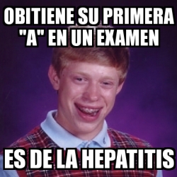 Meme Bad Luck Brian - obitiene su primera "a" en un examen es de la ...