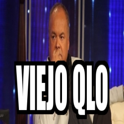 Meme Personalizado - Viejo qlo - 30702723