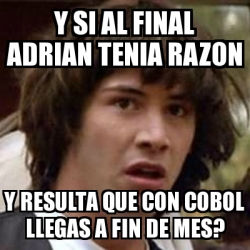 Meme Keanu Reeves - Y si al final Adrian tenia razon y resulta que con ...