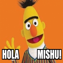 Meme Personalizado - Hola Mishu! - 30708985