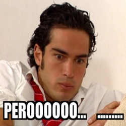 Meme Personalizado - Peroooooo... ......... - 30713471