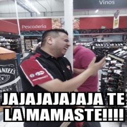 Meme Personalizado - Jajajajajaja te la mamaste!!!! - 30732001