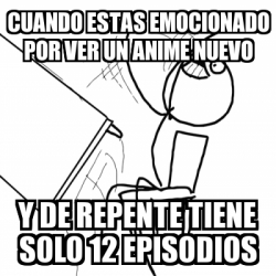 Meme Desk Flip Rage Guy - cuando estas emocionado por ver un anime ...