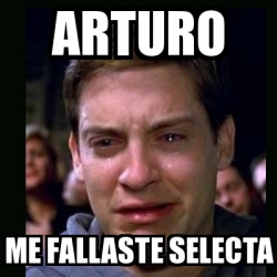 Meme crying peter parker - Arturo me fallaste selecta - 30741839