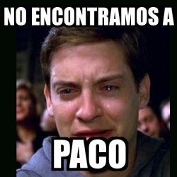 Meme crying peter parker - No encontramos a Paco - 30743171