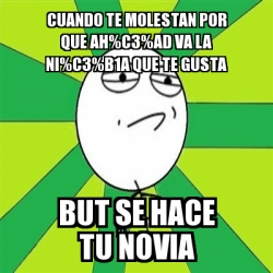 Meme Challenge Accepted - Cuando te molestan por que ah%C3%AD va la ni ...