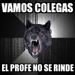 Meme Insanity Wolf - vamos colegas el profe no se rinde - 30747356