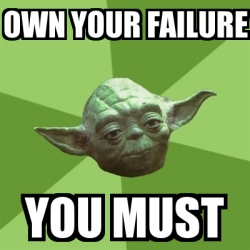 Meme Yoda - own your failure you must - 30749826