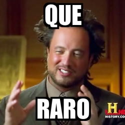 Meme Ancient Aliens - Que Raro - 30750746