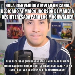 Meme Personalizado - hola bienvenido a mwtv un canal dedicado al maico ...