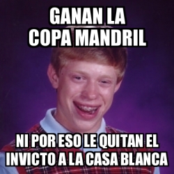Meme Bad Luck Brian - Ganan la Copa Mandril Ni por eso le quitan el ...