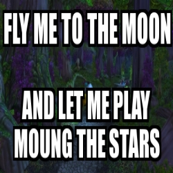 Meme Personalizado - Fly me to the moon and let me play moung the stars ...