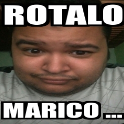 Meme Personalizado - rotalo marico ... - 30763299