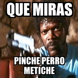 Meme Pulp Fiction - que miras pinche perro metiche - 30766311
