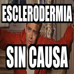 Meme Personalizado - esclerodermia sin cAUSA - 30766785