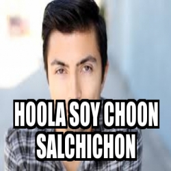 Meme Personalizado - hoola soy choon salchichon - 30767848