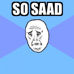 Meme Okay Guy - so saad - 30769213