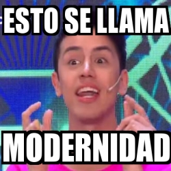 Meme Personalizado - esto se llama modernidad - 30769803