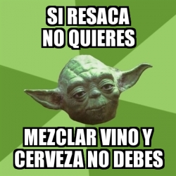Meme Yoda - Si Resaca no quieres Mezclar vino y cerveza no debes - 30773877