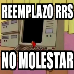 Meme Personalizado - REEMPLAZO Rrs NO MOLESTAR - 30780797
