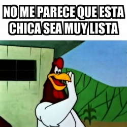 Meme Personalizado - no me parece que esta chica sea muy lista - 30781201