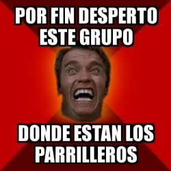 Meme Arnold - por fin desperto este grupo donde estan los parrilleros ...