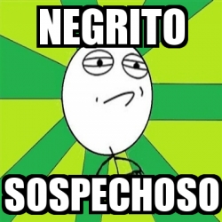 Meme Challenge Accepted - Negrito Sospechoso - 30782024