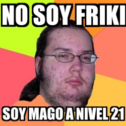 Meme Friki - no soy friki soy mago a nivel 21 - 30782447