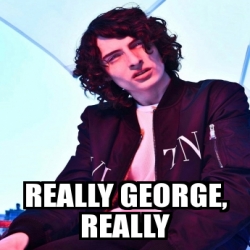 Meme Personalizado - Really George, really - 30785766