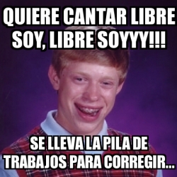 Meme Bad Luck Brian - quiere cantar libre soy, libre soyyy!!! se lleva ...