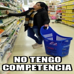 Meme Personalizado - no tengo competencia - 30788730
