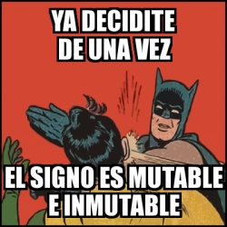 Meme Batman slaps Robin - ya decidite de una vez el signo es mutable e ...