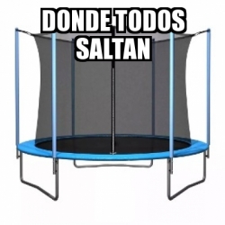Meme Personalizado - Donde todos saltan - 30796876