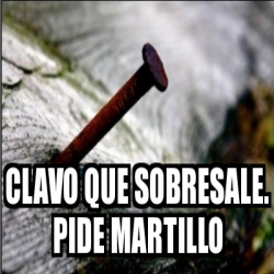Meme Personalizado - Clavo que Sobresale. Pide Martillo - 30083121