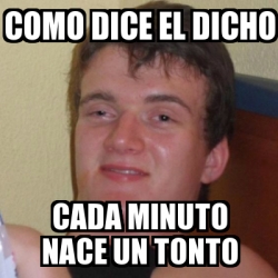 Meme Stoner Stanley - como dice el dicho cada minuto nace un tonto ...