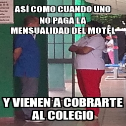 Meme Personalizado - AsÃ­ como cuando uno no paga la mensualidad del ...