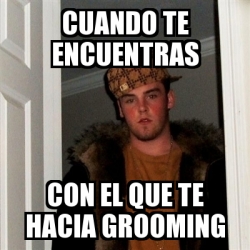 Meme Scumbag Steve - CUANDO TE ENCUENTRAS CON EL QUE TE HACIA GROOMING ...