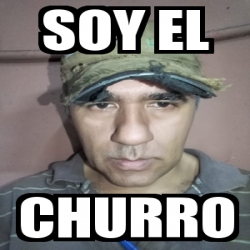 Meme Personalizado - Soy el Churro - 30088471