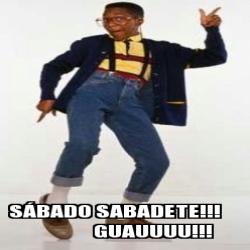 Meme Personalizado - SÃ BADO SABADETE!!! GUAUUUU!!! - 30089315